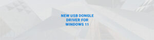 New USB dongle driver for Windows 11